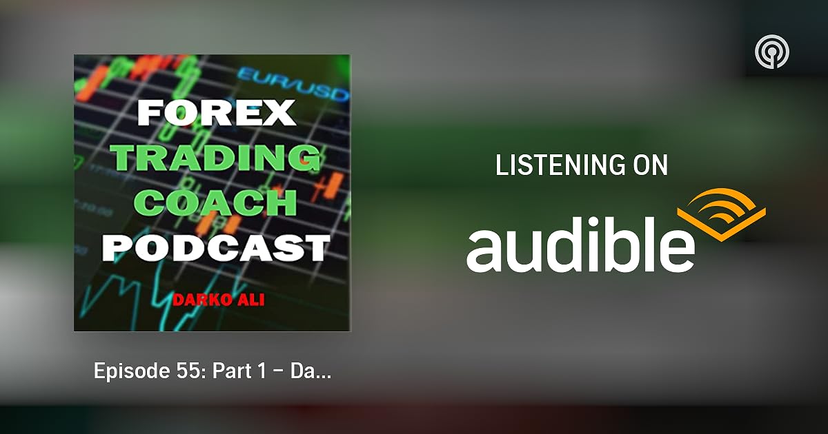 Episode 55: Part 1 – Darko’s 8 Steps to Become a PRO Trader | Forex Trading Coach Podcast ...